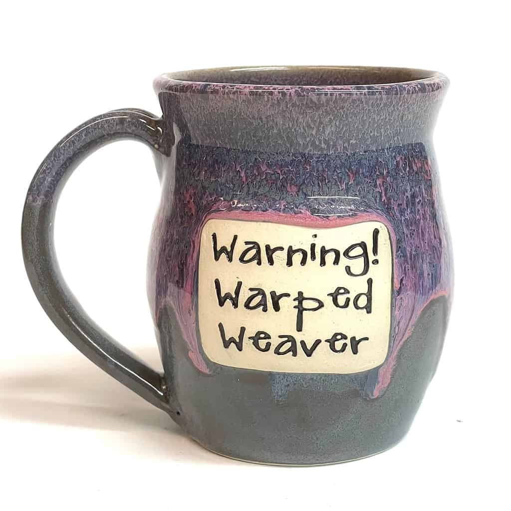 Weaving - Warning Warped Weaver! - 20 oz. Mug | Pawley Studios Handmade ...